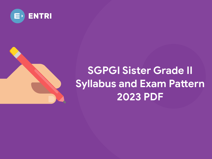 SGPGI Sister Grade II Syllabus and Exam Pattern 2023 PDF - Entri Blog