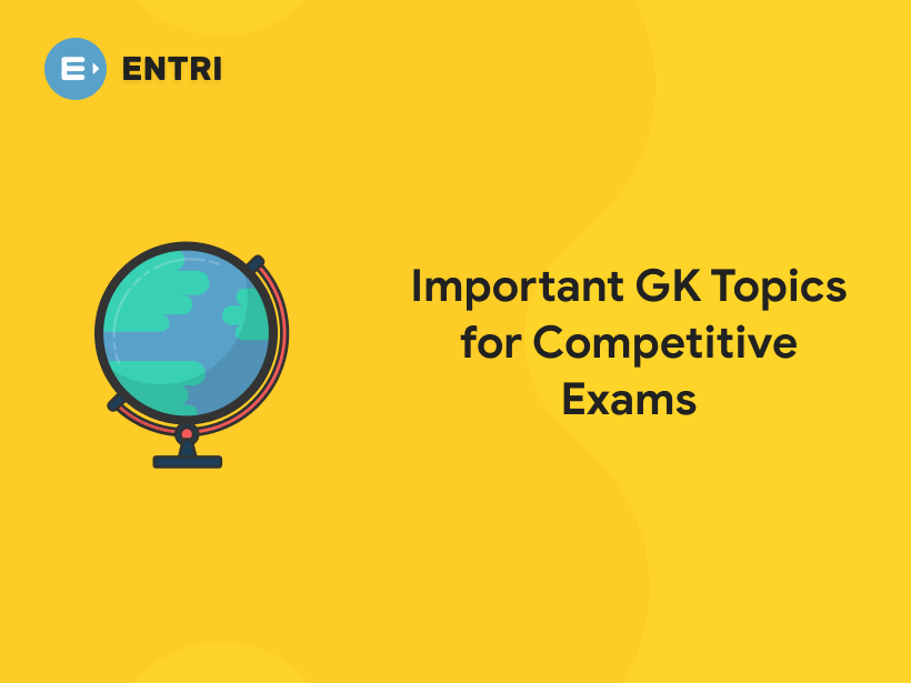Important GK Topics for Competitive Exams 2025 - Entri Blog