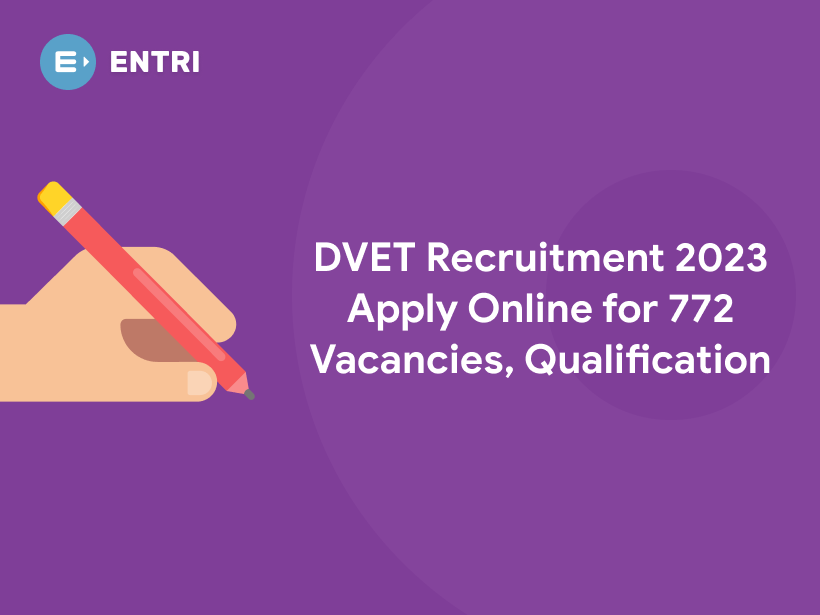 DVET Recruitment 2023 Apply Online for 772 Vacancies, Qualification ...