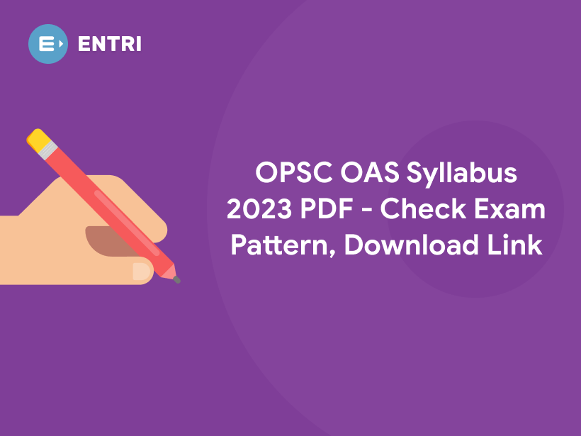 OPSC OAS Syllabus 2023 PDF: Check Exam Pattern, Download Link - Entri Blog