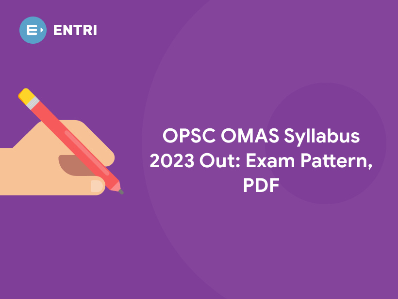 OPSC OMAS Syllabus 2023 Out: Exam Pattern, PDF - Entri Blog