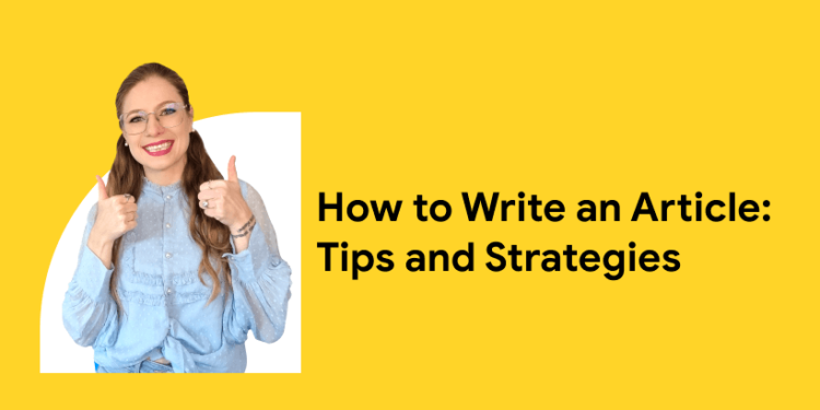 How to Write an Article: Tips and Strategies - Entri Blog
