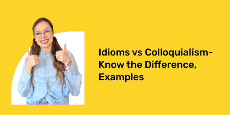 Idioms vs Colloquialism- Know the Difference - Entri Blog
