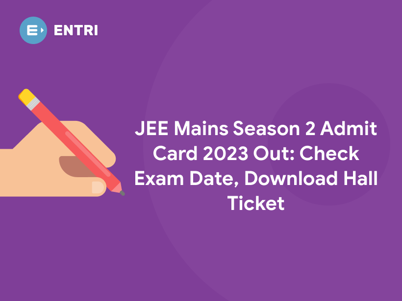 JEE Main Session 2 Admit Card 2023 Out: Exam Date, Link
