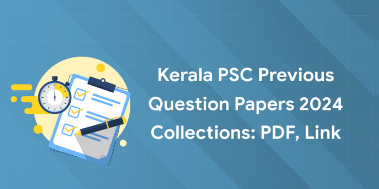 Kerala PSC Previous Question Papers 2024: Updated PDF, Link