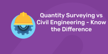Quantity Surveying vs Civil Engineering - Know the Difference