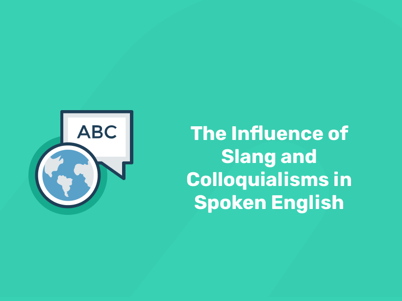 The Influence of Slang and Colloquialisms in Spoken English! Experts Guide