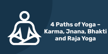 4 Paths of Yoga – Karma, Jnana, Bhakti & Raja Yoga