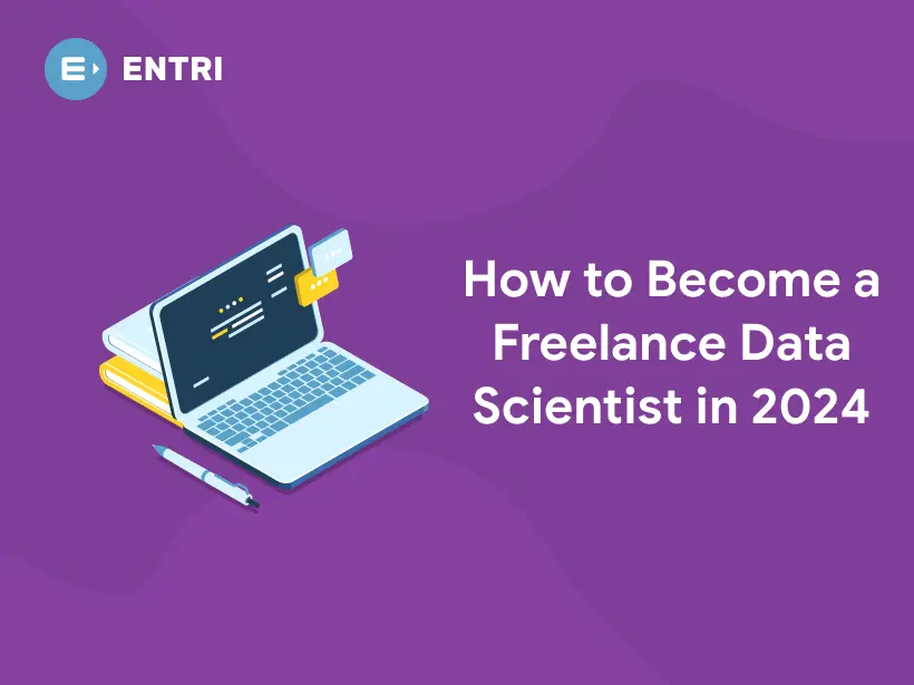 How to Become a Freelance Data Scientist in 2024 - Entri Blog