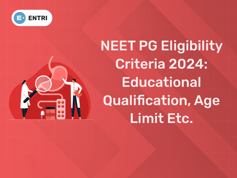 NEET PG Eligibility Criteria 2024: Educational Qualification, Age etc.- Entri Blog