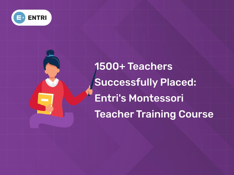 1500+ Teachers Successfully Placed: Entri's Montessori Teacher Training ...