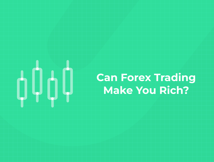 Can Forex Trading Make you Rich?