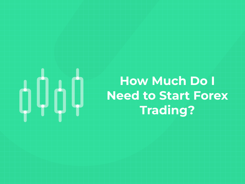 How Much do I Need to Start Forex Trading?
