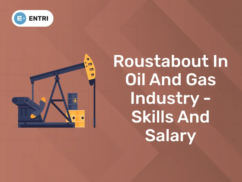 Roustabout in Oil and Gas Industry - Skills and Salary