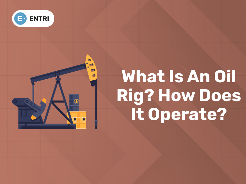 What Is An Oil Rig? How Does It Operate?