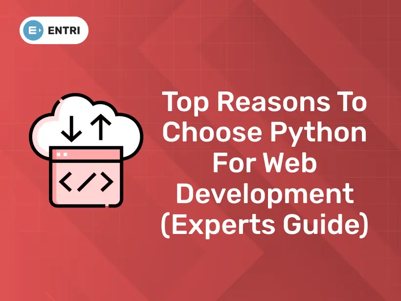 Top Reasons to Choose Python for Web Development (Experts Guide) - Entri Blog