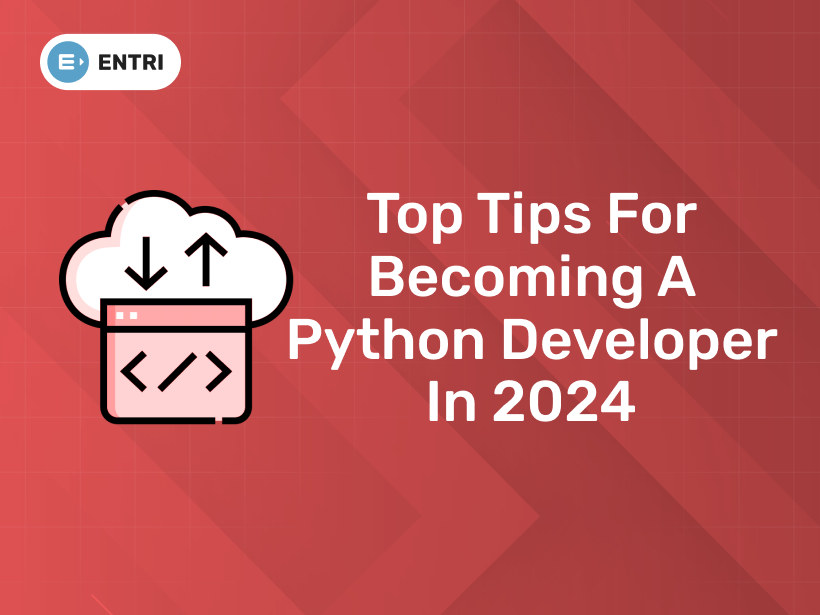 Top Tips for Becoming a Python Developer in 2024 - Entri Blog