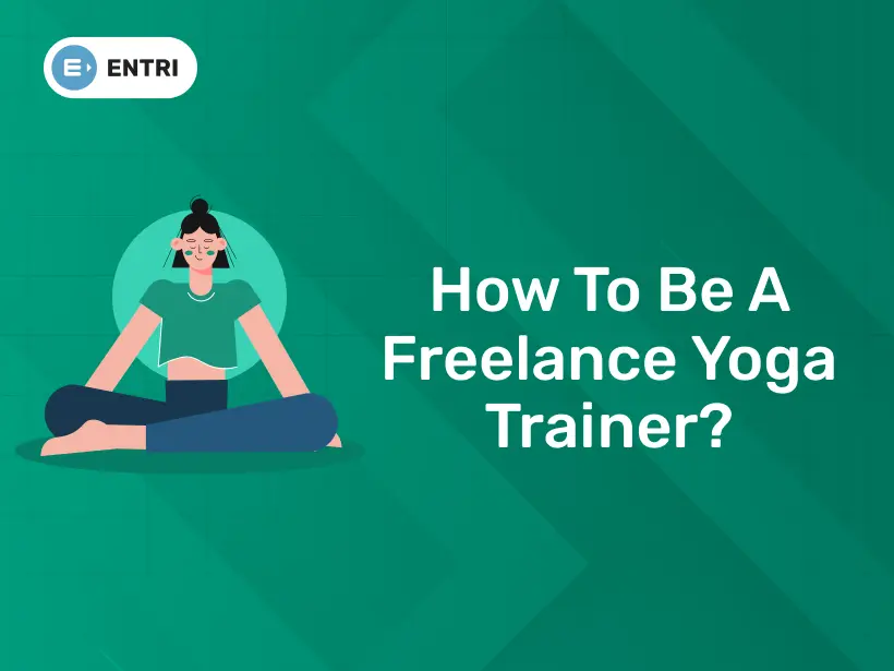 How to be a Freelance Yoga Trainer? - Entri Blog