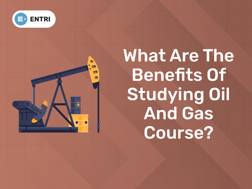 What are the Benefits of Studying Oil and Gas Course?