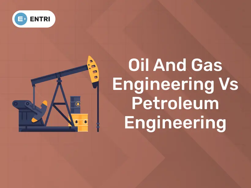 Oil And Gas Engineering vs Petroleum Engineering - Entri Blog