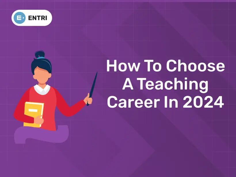 How To Choose A Teaching Career In 2024 - Entri Blog