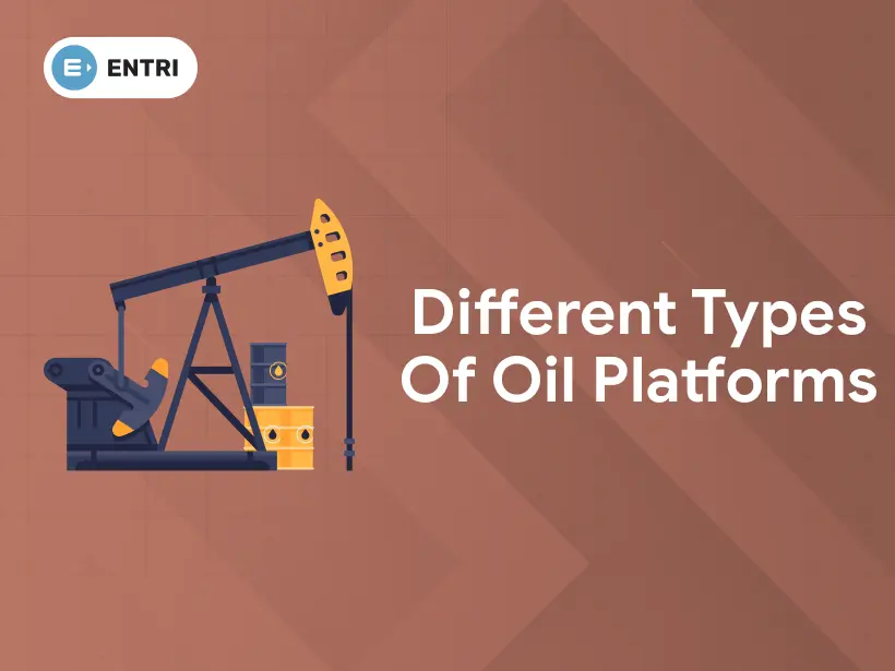 Different Types of Oil Platforms - Entri Blog