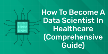 How to Become a Data Scientist in Healthcare (Comprehensive Guide ...