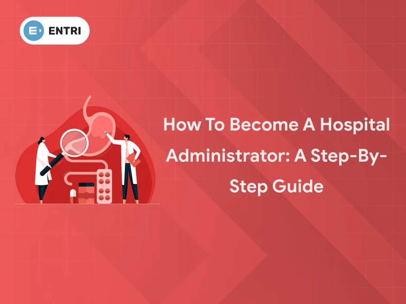 How to Become a Hospital Administrator: A Step-by-Step Guide - Entri Blog