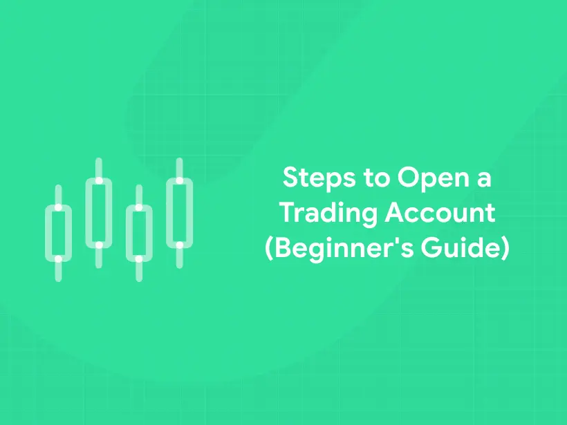 Steps to Open a Trading Account (Beginner's Guide)