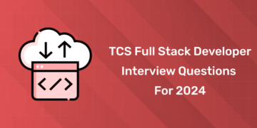 TCS full stack developer interview questions (2024 Updated)