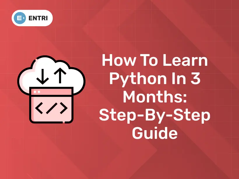 How to Learn Python in 3 Months: Step-by-Step Guide - Entri Blog