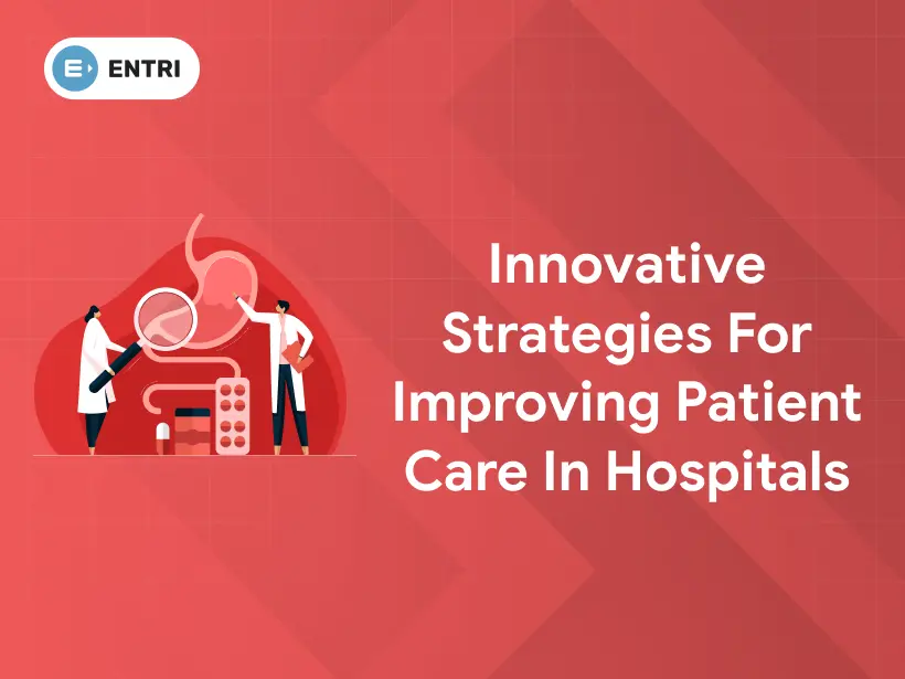 Innovative Strategies for Improving Patient Care in Hospitals - Entri Blog