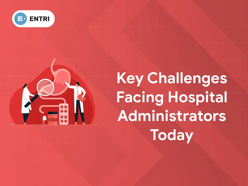 Key Challenges Facing Hospital Administrators Today - Entri Blog