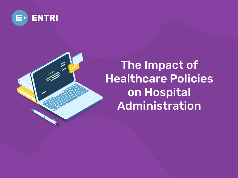 The Impact of Healthcare Policies on Hospital Administration - Entri Blog