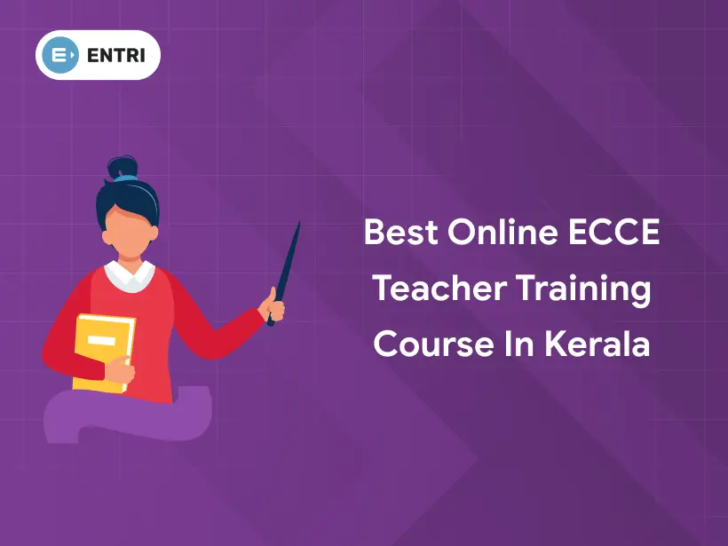 Best Online ECCE Teacher Training Course in Kerala - Entri Blog