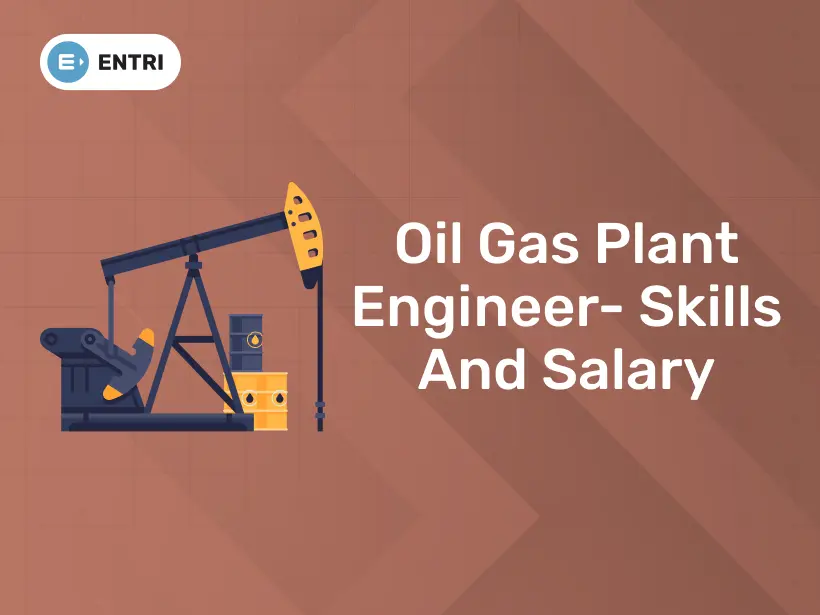 Oil Gas Plant Engineer- Skills And Salary