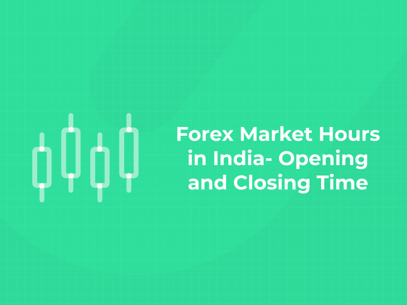Forex Market Hours in India- Opening and Closing Time - Entri Blog