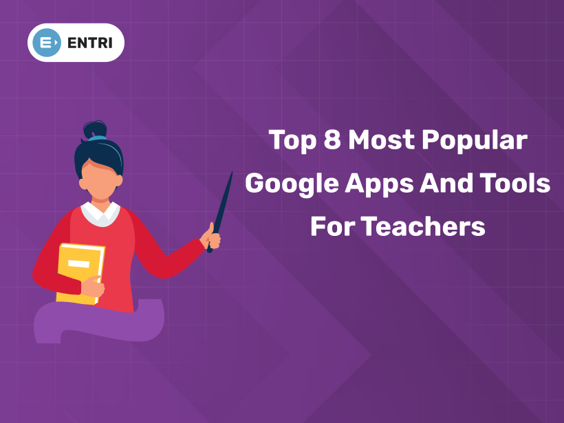 Top 8 Most Popular Google Apps and Tools for Teachers - Entri Blog
