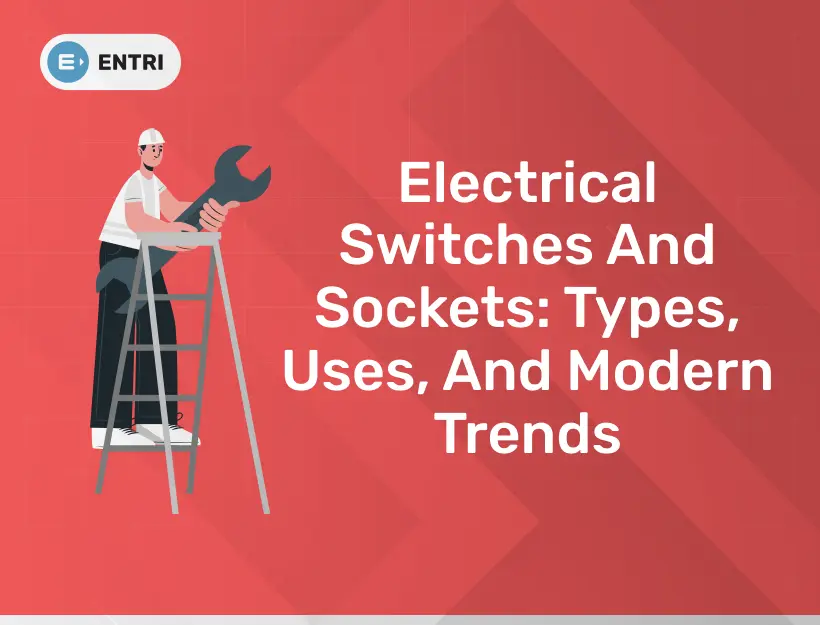 Electrical Switches And Sockets: Types, Uses, And Modern Trends