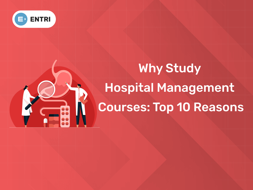 Why Study Hospital Management Courses: Top 10 Reasons - Entri Blog