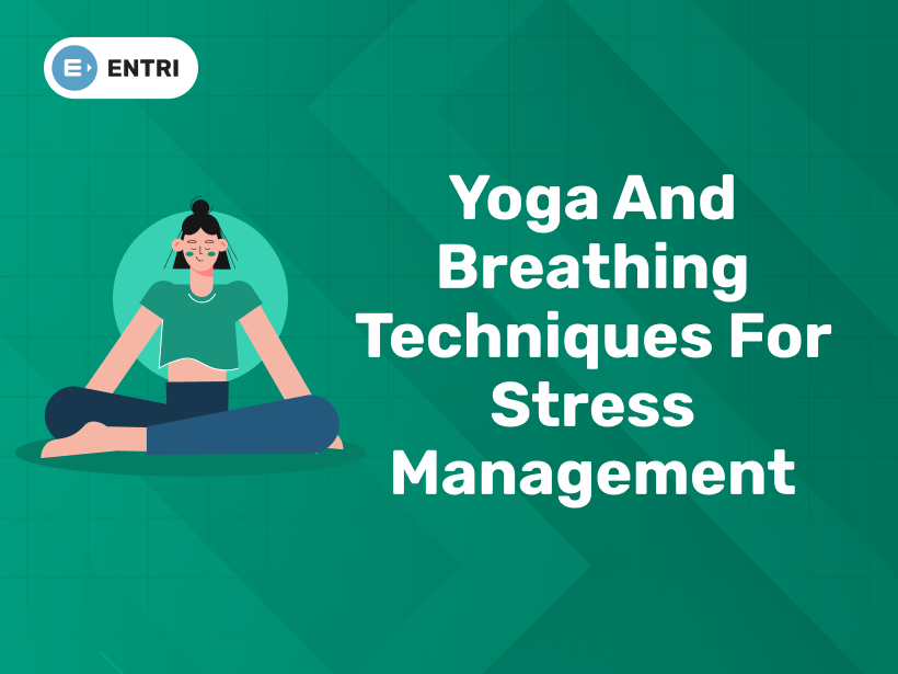 Yoga and Breathing Techniques for Stress Management - Entri Blog