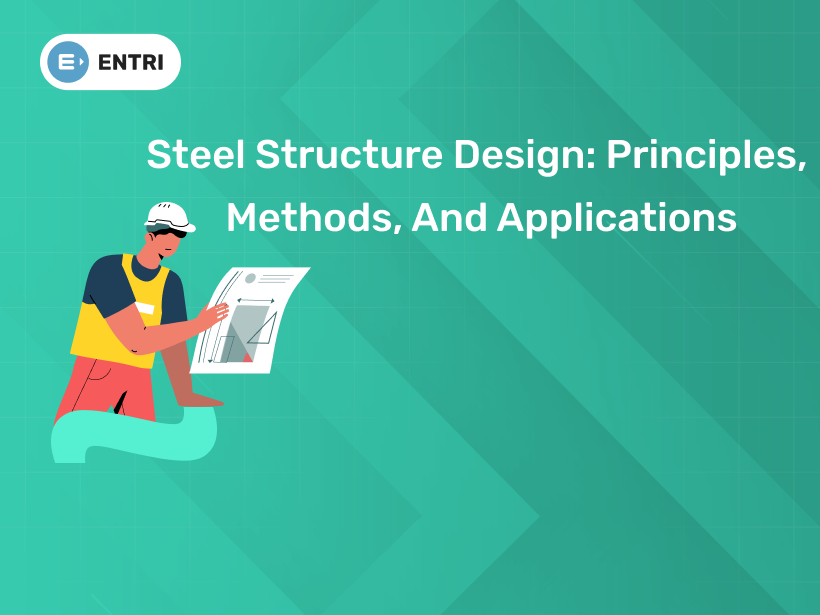 Steel Structure Design: Principles, Methods, and Applications - Entri Blog