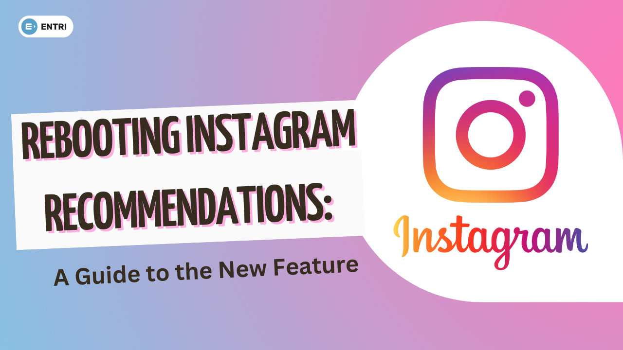 Rebooting Instagram Recommendation: A Guide to the New Feature - Entri Blog