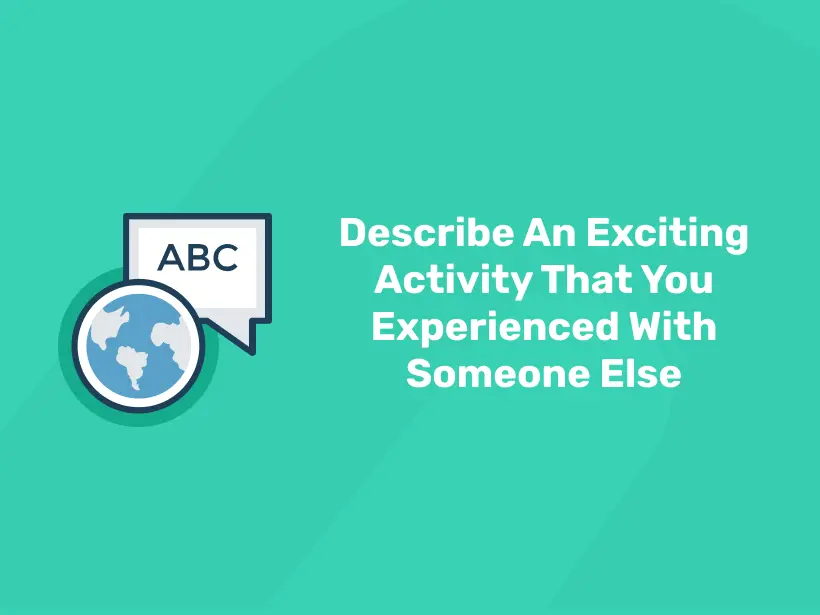 Describe An Exciting Activity That You Experienced With Someone Else ...