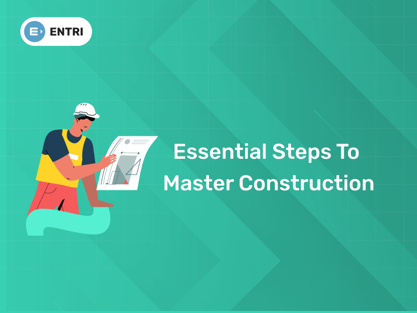 Essential Steps to Master Construction - Entri Blog