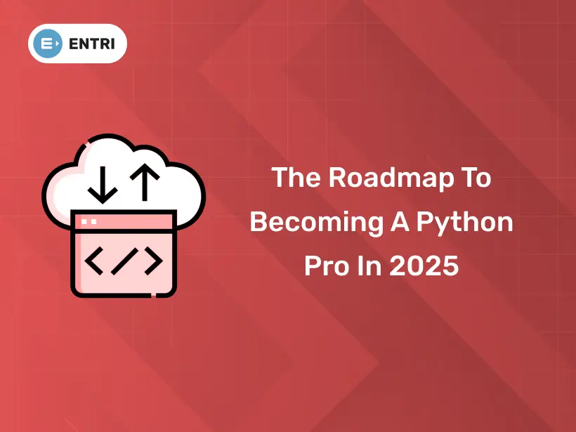 The Roadmap to Becoming a Python Pro in 2025 - Entri Blog