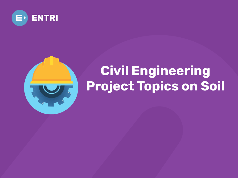 Civil Engineering Project Topics on Soil - Entri Blog