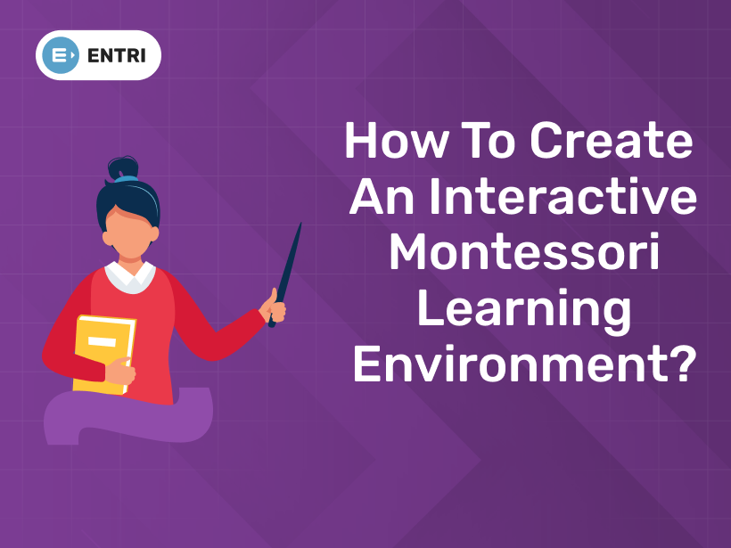How to Create an Interactive Montessori Learning Environment? - Entri Blog