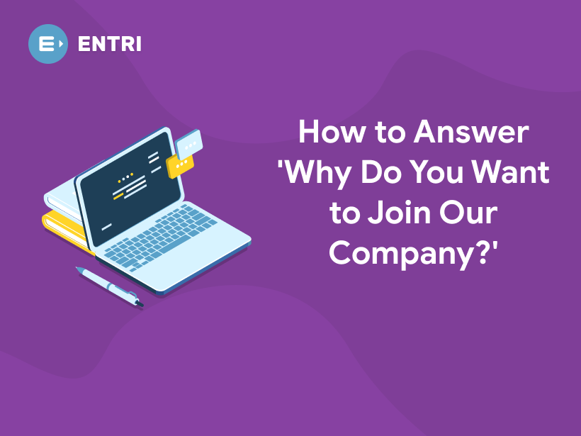 How to Answer 'Why Do You Want to Join Our Company?' - Entri Blog