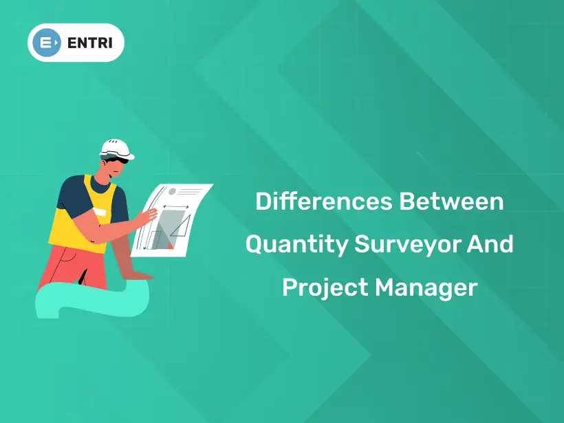 Differences Between Quantity Surveyor And Project Manager - Entri Blog